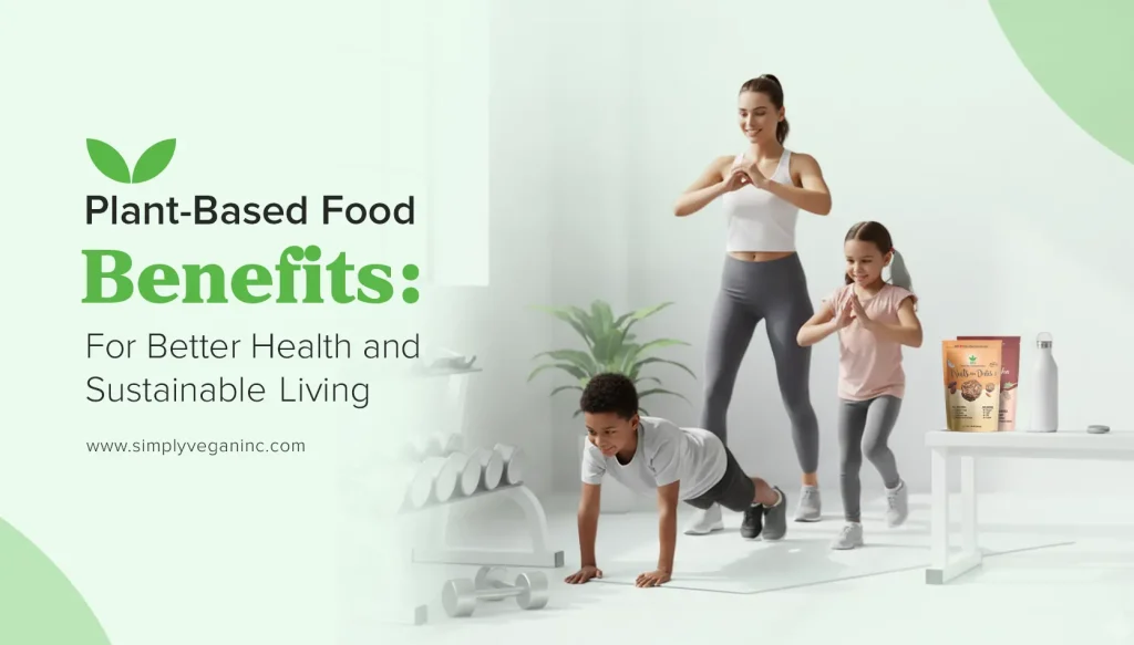 Plant-Based Food Benefits For Better Health & Sustainable Living ...